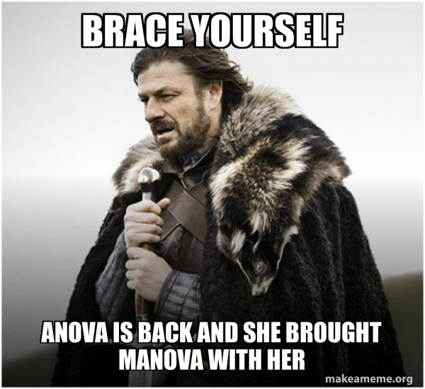 Brace yourself ANOVA IS BACK AND SHE BROUGHT MANOVA WITH HER - Brace ...