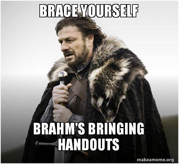 Brace yourself Brahm's bringing handouts - Brace Yourself - Game of ...