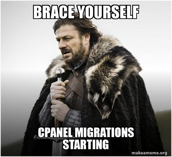 Brace yourself cpanel migrations starting - Brace Yourself - Game of ...