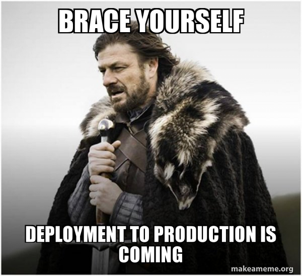 Brace yourself Deployment to Production is coming - Brace Yourself ...