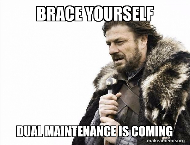 Brace yourself Dual maintenance Is coming Meme Generator