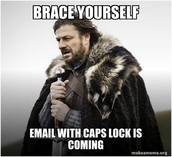 Brace yourself email with Caps lock is coming - Brace Yourself - Game ...