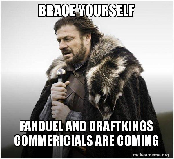 Brace yourself Fanduel and Draftkings commericials are coming - Brace ...