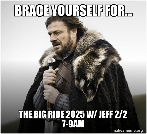Brace yourself for… The Big Ride 2025 w/ Jeff 2/2 7-9am - Brace ...