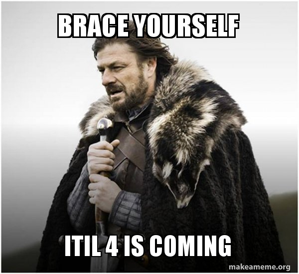 Brace yourself itil 4 is coming - Brace Yourself - Game of Thrones Meme ...