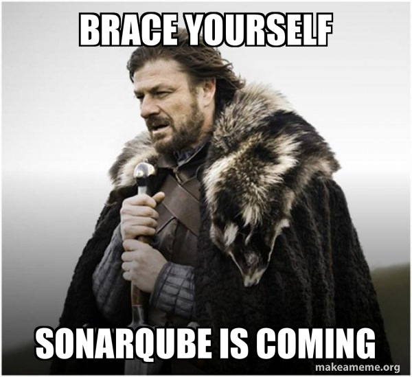 Brace yourself sonarqube is coming - Brace Yourself - Game of Thrones ...