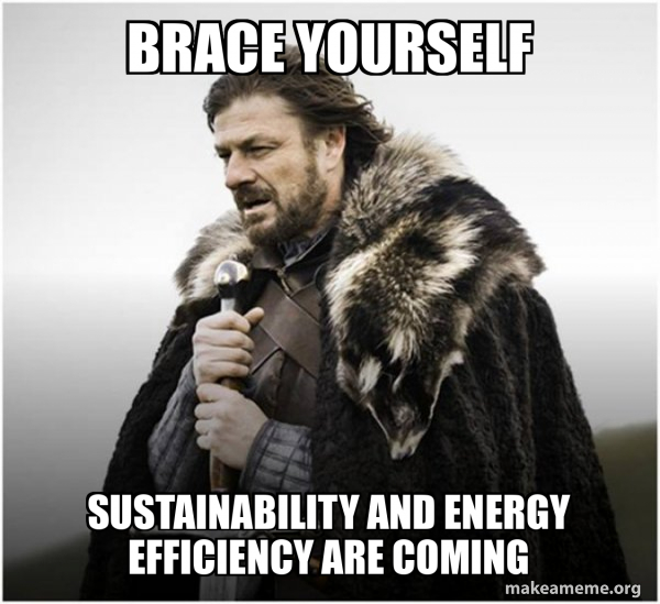 Brace Yourself Sustainability and energy efficiency are coming - Brace ...
