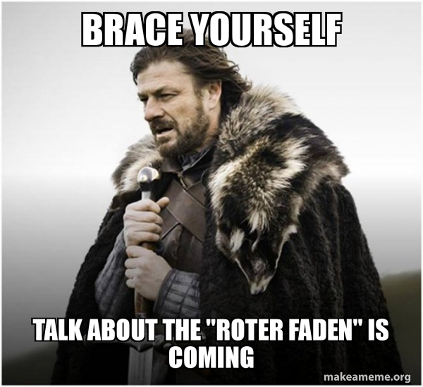 Brace yourself talk about the "roter Faden" is coming - Brace Yourself ...