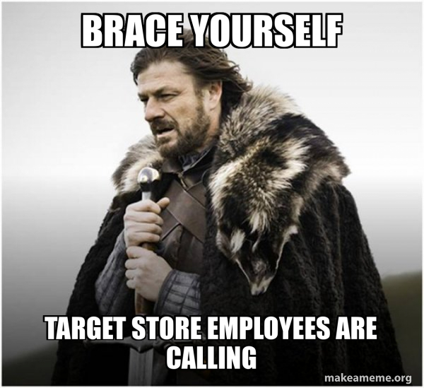 Brace yourself Target store employees are calling - Brace Yourself ...