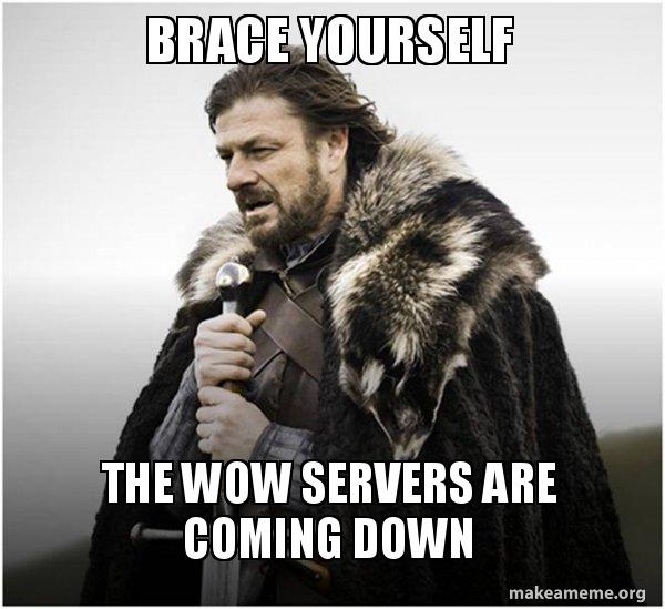 BRACE YOURSELF THE Wow SERVERS ARE COMING DOWN - Brace Yourself - Game ...