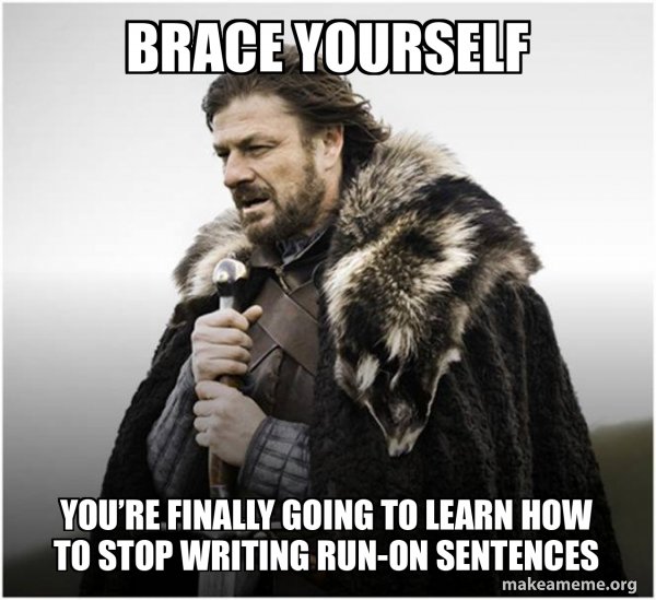 Brace yourself You’re finally going to learn how to stop writing run-on ...