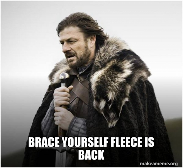 Brace yourself Fleece is back - Brace Yourself - Game of Thrones Meme ...