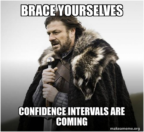 Brace yourselves CONFIDENCE INTERVALS ARE COMING - Brace Yourself ...