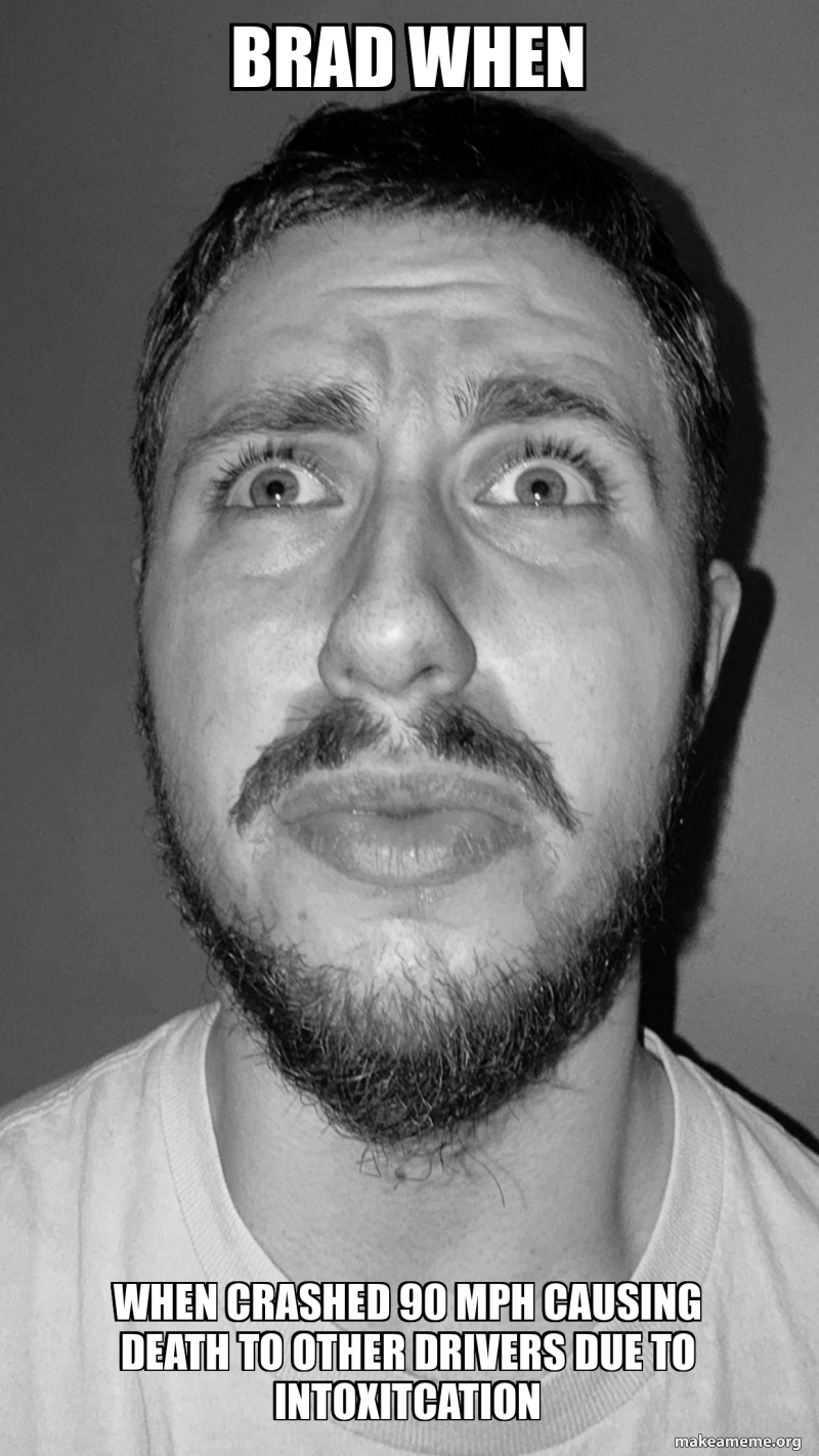 Brad when When crashed 90 mph causing death to other drivers due to ...