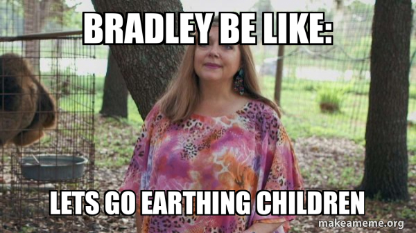 bradley be like: lets go earthing children - Carole Baskins (Carol ...