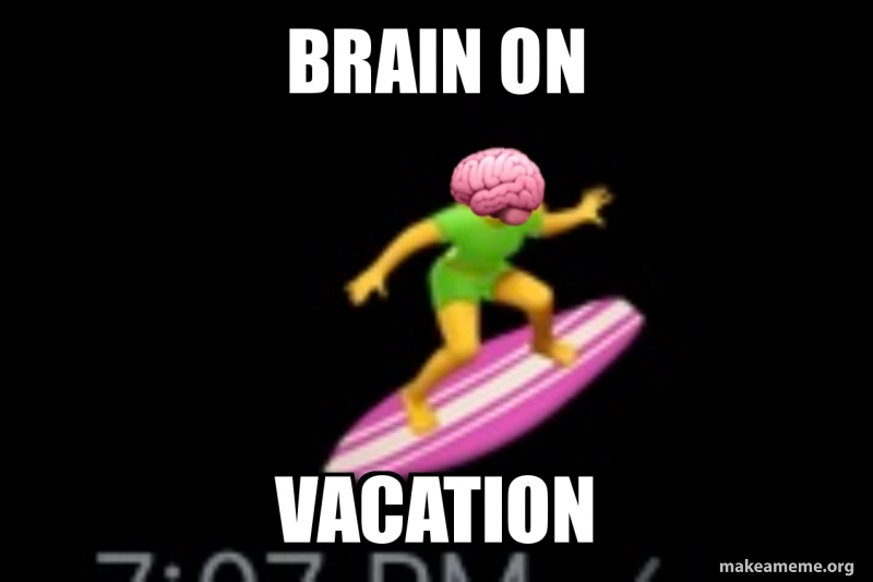 brain on vacation Meme Generator