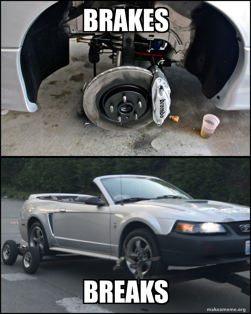 Brakes BREAKS Meme Generator