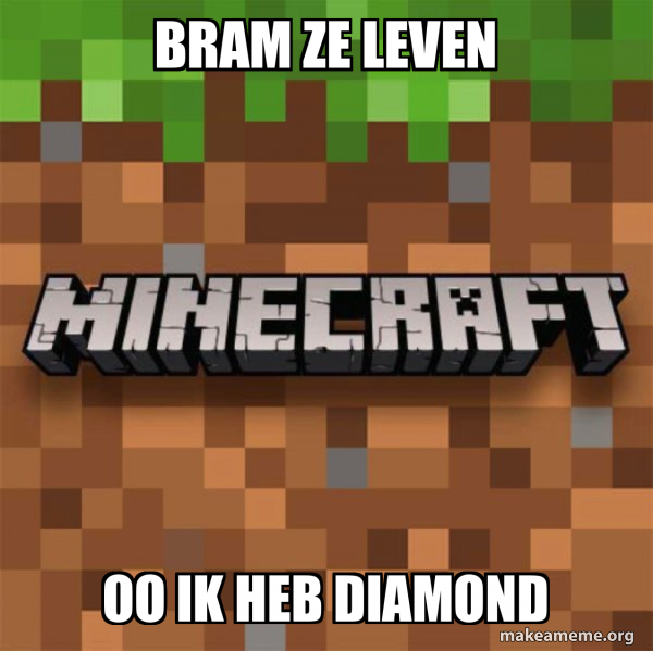 bram ze leven oo ik heb diamond - Minecraft Meme Generator