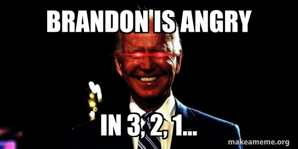Brandon is angry In 3, 2, 1… - Dark Brandon Meme Generator