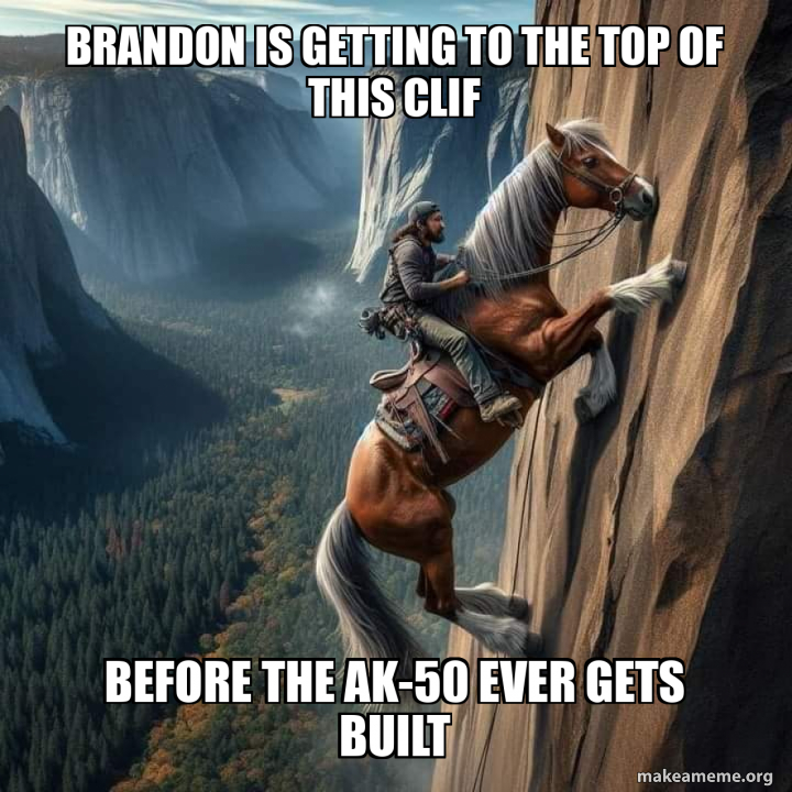 Brandon is getting to the top of this clif Before the AK-50 EVER GETS ...