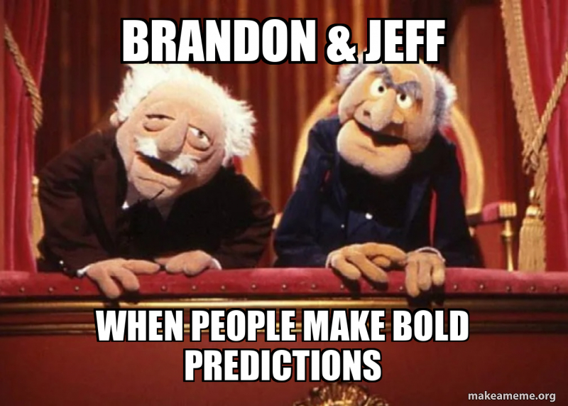 Brandon & jeff When people make bold predictions Meme Generator