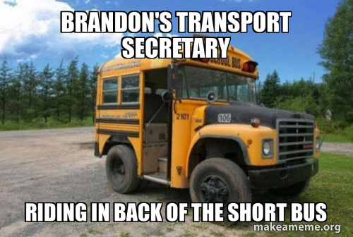 Brandon's transport secretary riding in back of the short bus Meme ...