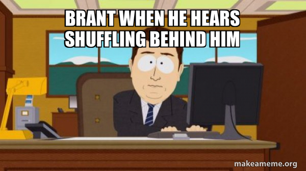 Brant when he hears shuffling behind him - aaaand its gone Meme Generator