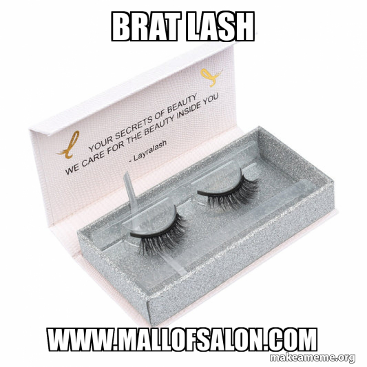Brat lash www.mallofsalon.com Meme Generator