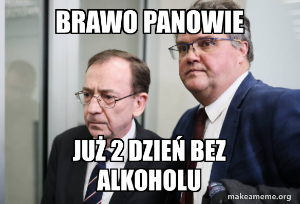Brawo panowie Już 2 dzień bez alkoholu Meme Generator