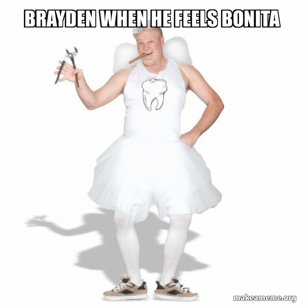 Brayden when he feels bonita - Tooth Fairy Meme Generator