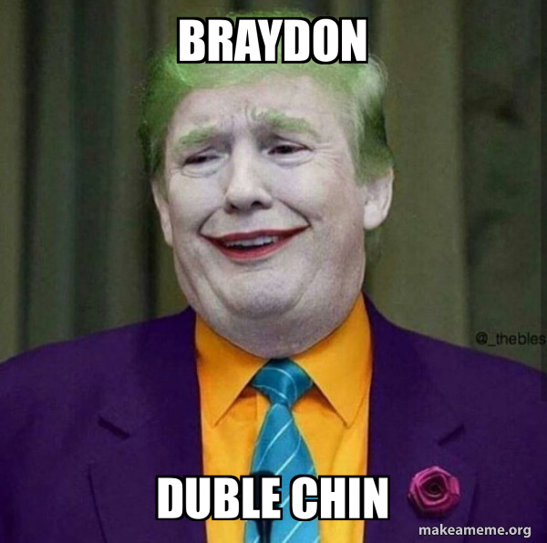 braydon duble chin - Donald Trump - The Joker Meme Generator