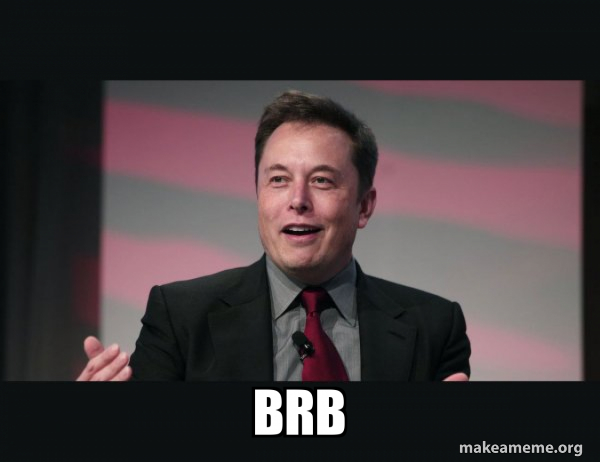 BRB - Elon Musk Meme Generator