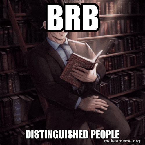 brb distinguished people Meme Generator