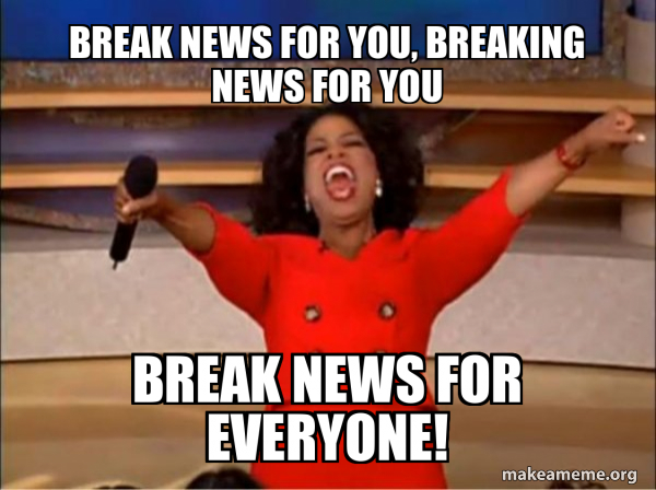 Break news for you, BREAKING news for you Break news for everyone ...