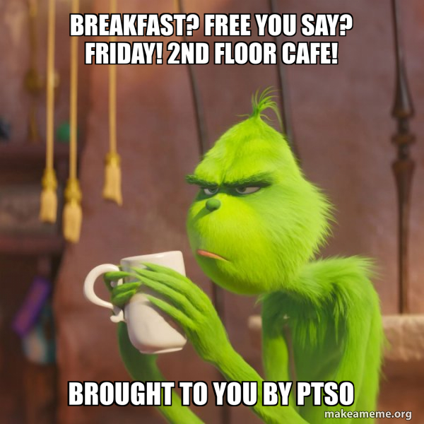 Breakfast? Free you say? Friday! 2nd floor Cafe! Brought to you by PTSO ...