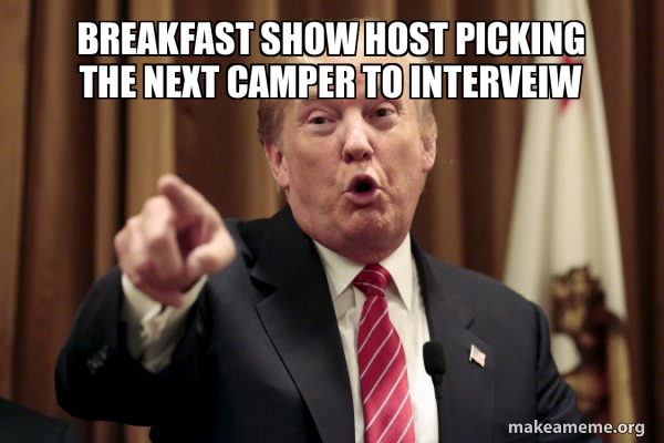 Breakfast show host picking the next camper to interveiw - Donald Trump ...