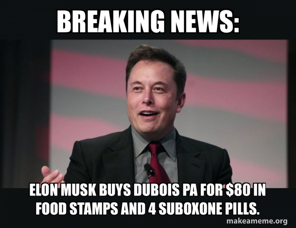 Breaking news: Elon musk buys dubois PA for $80 in food stamps and 4 ...
