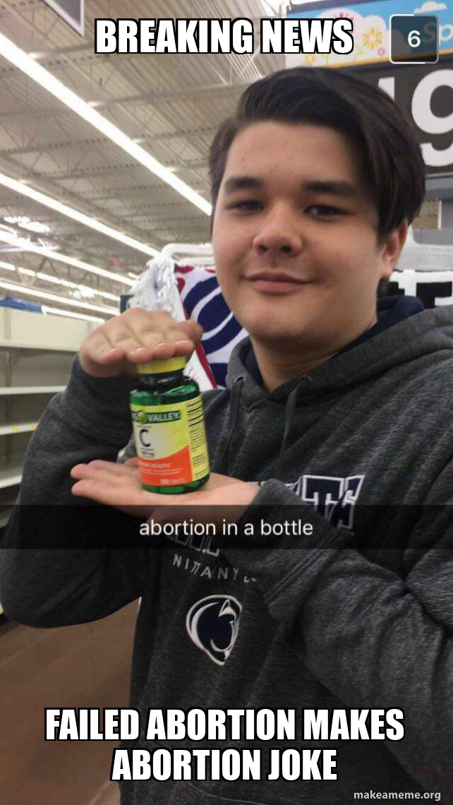 Breaking news Failed abortion makes abortion joke Meme Generator