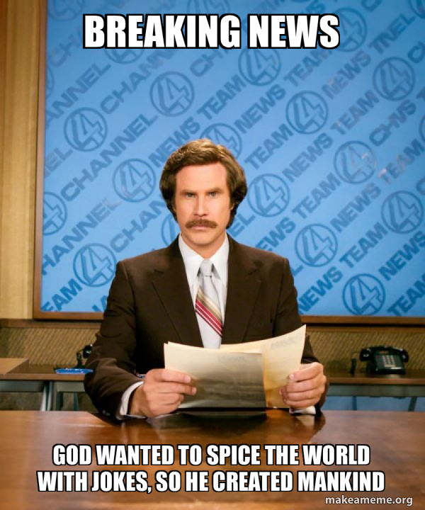 Breaking news God wanted to spice the world with jokes, so he created ...