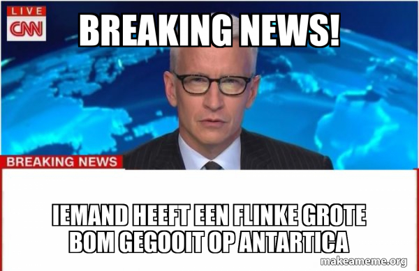 Breaking News! Iemand heeft een flinke grote bom gegooit op Antartica ...