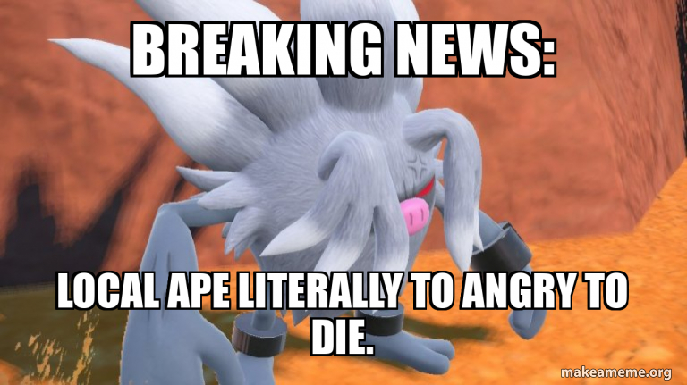 Breaking news: Local ape literally to angry to Die. Meme Generator