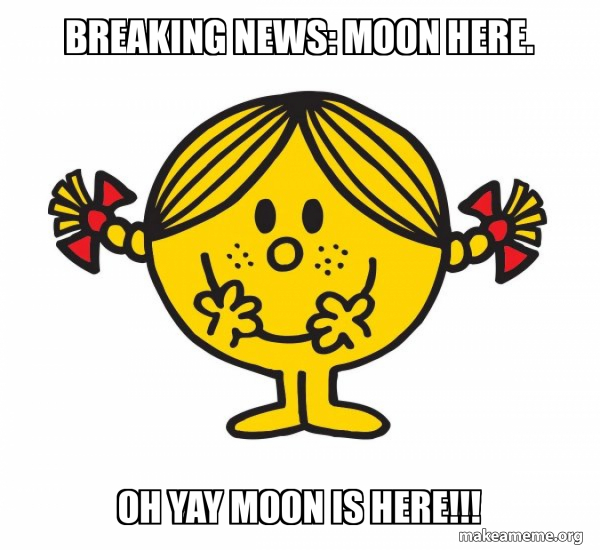 Breaking News: Moon here. OH YAY MOON IS HERE!!! - Little Miss Sunshine ...