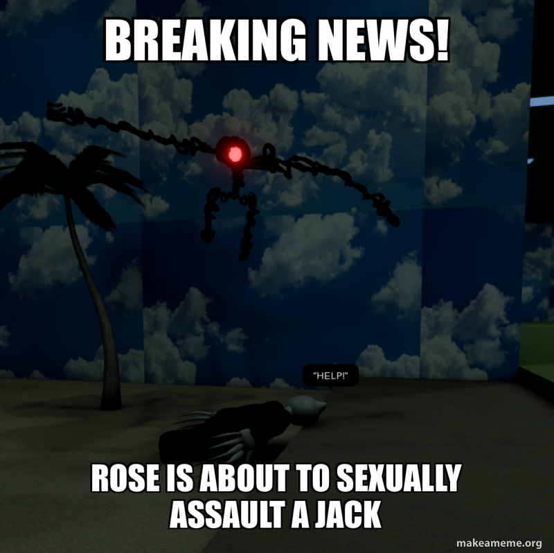 Breaking news! rose is about to sexually assault a jack Meme Generator
