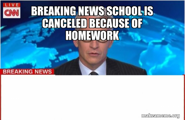 Breaking news school is canceled because of homework - Fake Headline ...