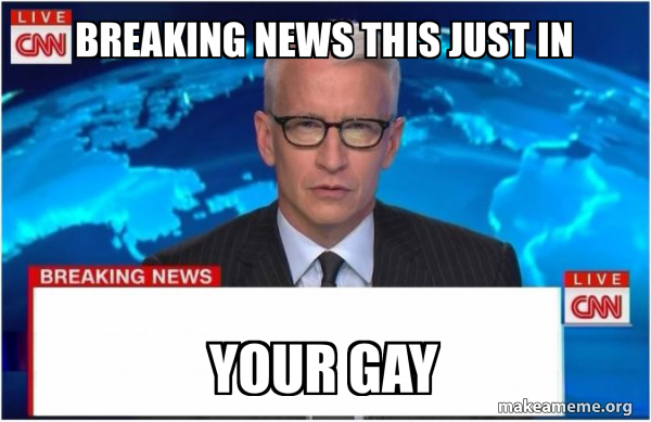 breaking news this just in your gay - Fake Headline Meme Generator