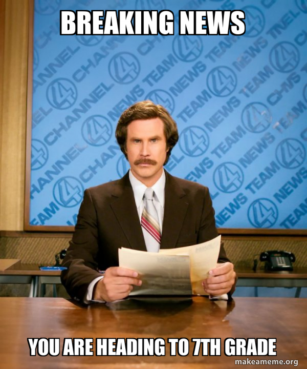 BREAKING NEWS YOU ARE HEADING TO 7th GRADE - Breaking News Meme Generator