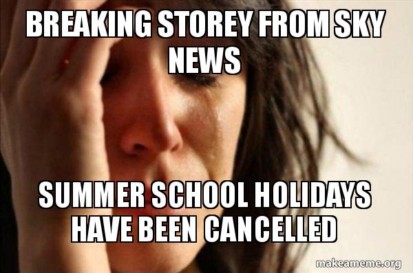BREAKING STOREY FROM SKY NEWS SUMMER SCHOOL HOLIDAYS HAVE BEEN ...