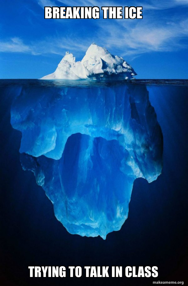 breaking the ice trying to talk in class - Iceberg Meme Generator