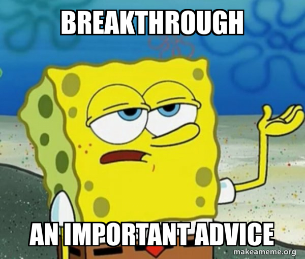 Breakthrough An important advice - Tough SpongeBob Meme Generator