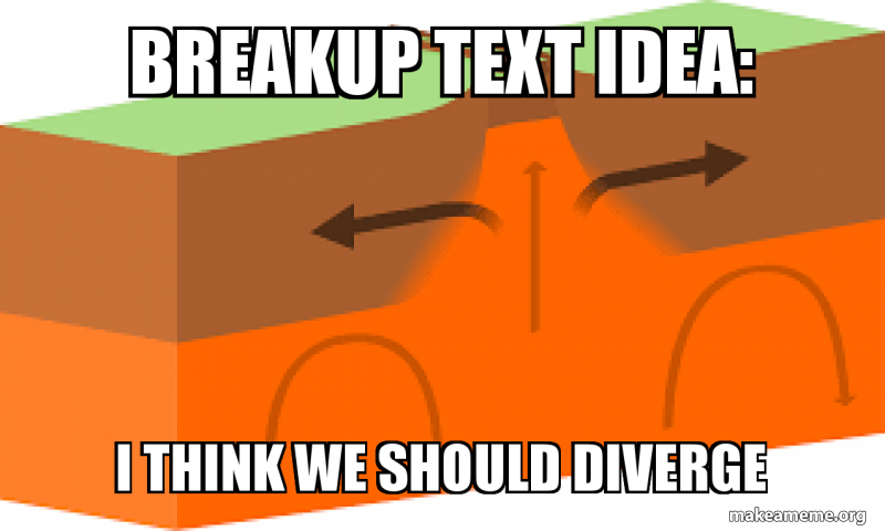 breakup text idea: i think we should diverge Meme Generator